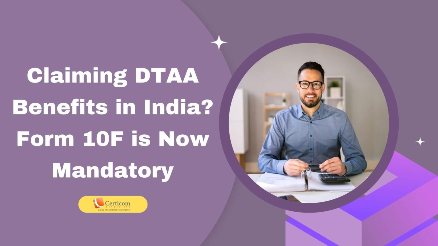 Claiming DTAA Benefits in India? | Form 10F is Now Mandatory
