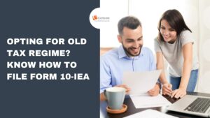Opting for Old Tax Regime? Know How to File Form 10-IEA