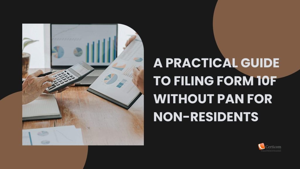 A Guide to Filing Form 10F Without PAN for Non-Residents