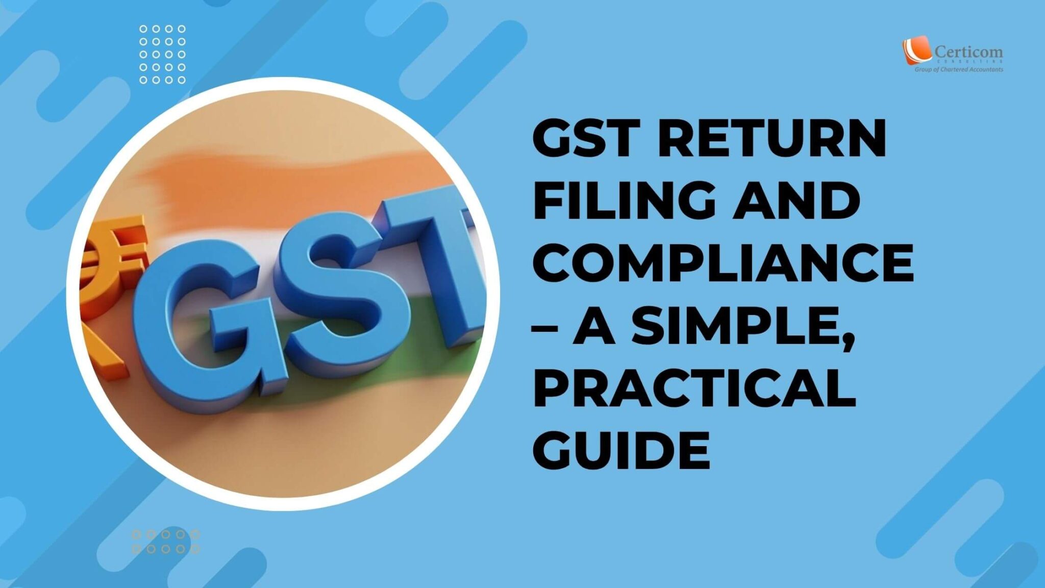 GST Return Filing and Compliance – A Simple, Practical Guide
