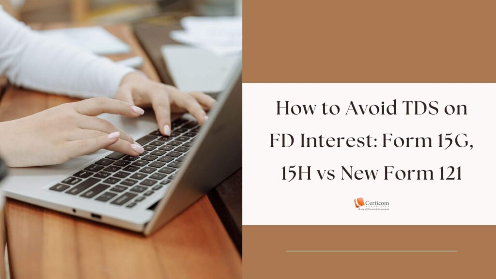 Avoid TDS on FD Interest: Form 15G, 15H vs New Form 121